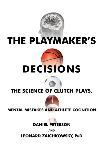 The Playmaker's Decisions: The Science of Clutch Plays, Mental Mistakes ...