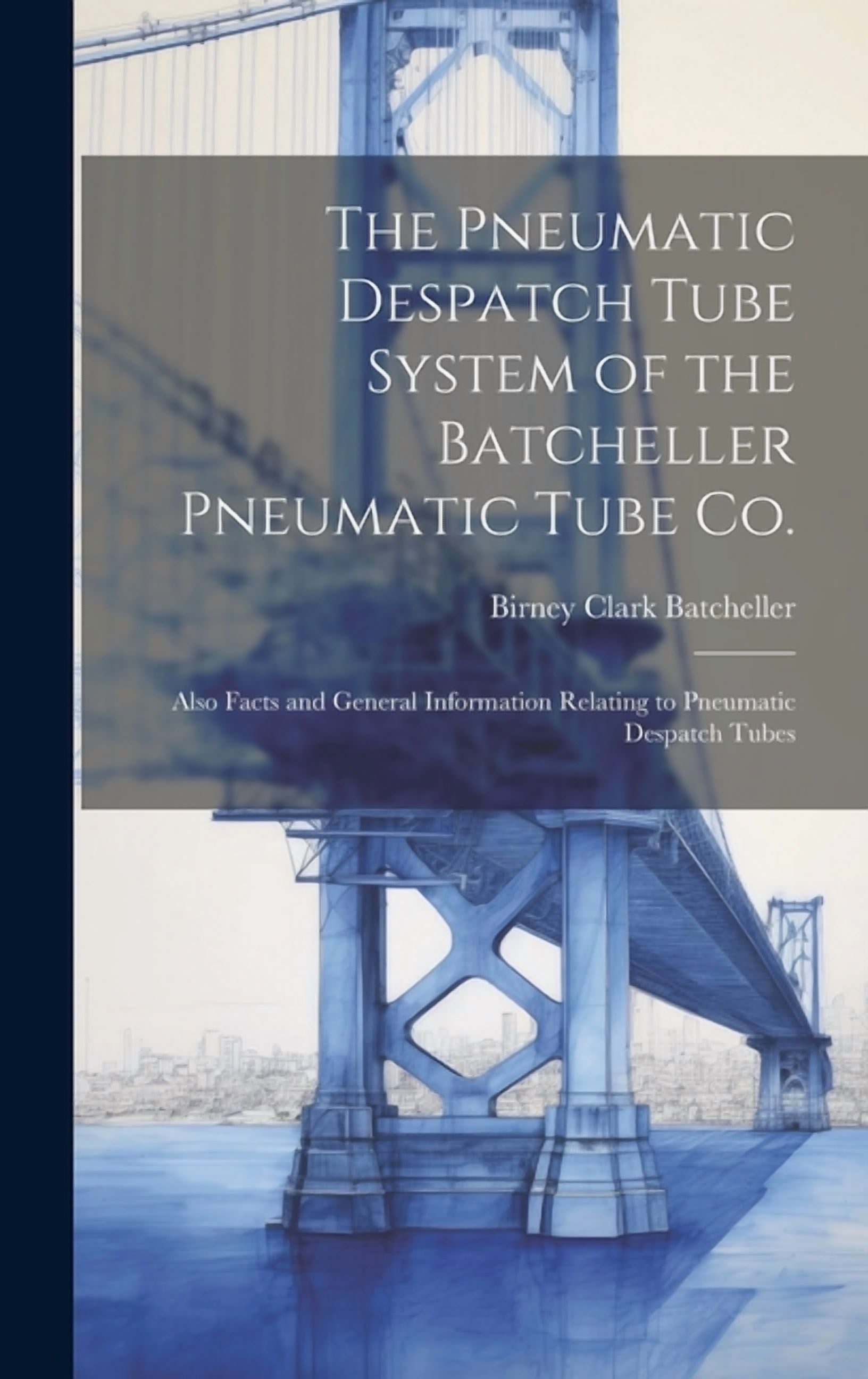 The Pneumatic Despatch Tube System of the Batcheller Pneumatic Tube Co ...