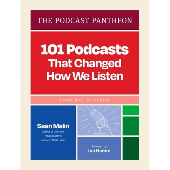 The Podcast Pantheon: 101 Podcasts That Changed How We Listen--From Wtf ...