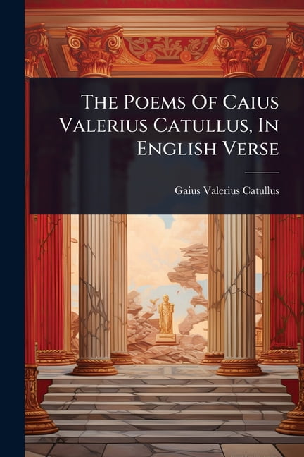 The Poems Of Caius Valerius Catullus, In English Verse, (Paperback ...