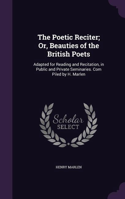 The Poetic Reciter; Or, Beauties of the British Poets (Hardcover ...