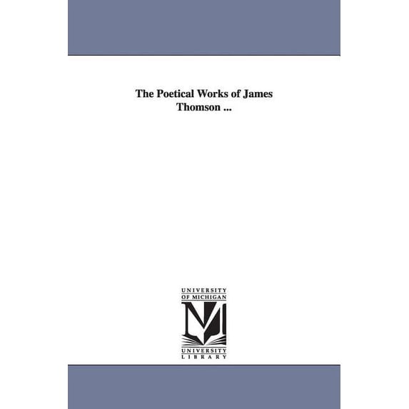The Poetical Works of James Thomson ..., (Paperback) - Walmart.com