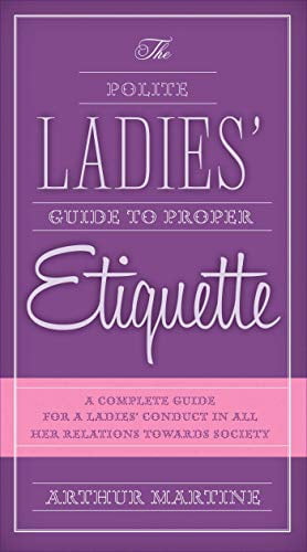 Pre-Owned The Polite Ladies' Guide to Proper Etiquette: A Complete ...