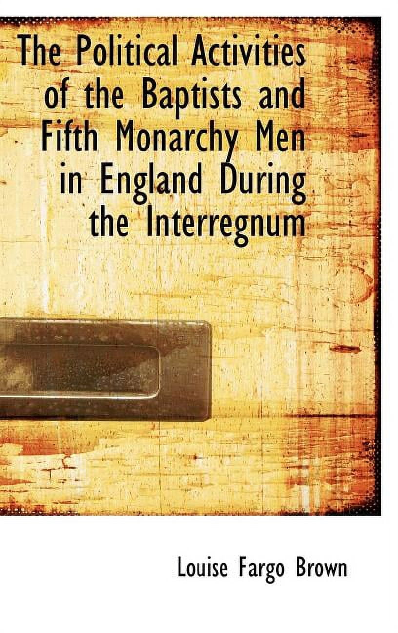 The Political Activities of the Baptists and Fifth Monarchy Men in ...