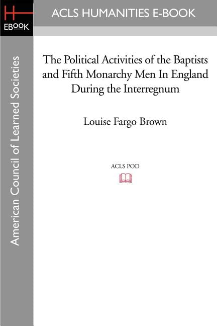 The Political Activities of the Baptists and Fifth Monarchy Men in ...