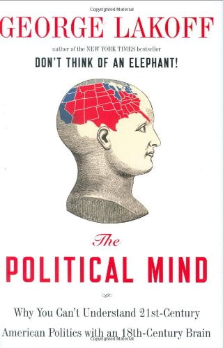 The Political Mind : Why You Can't Understand 21st-Century American ...