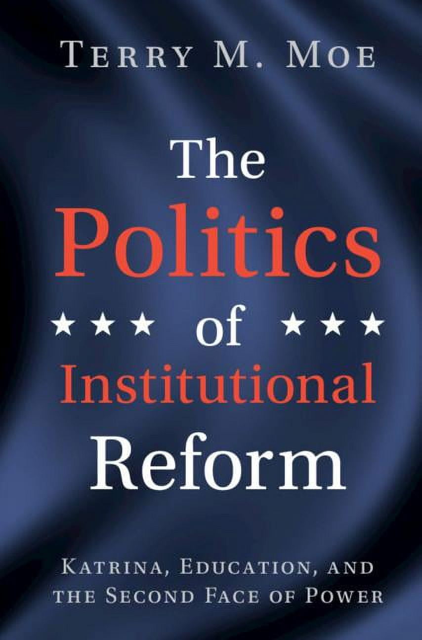 The Politics of Institutional Reform: Katrina, Education, and the ...