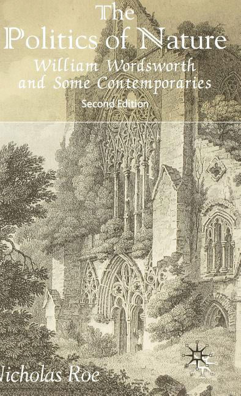 The Politics of Nature: William Wordsworth and Some Contemporaries ...