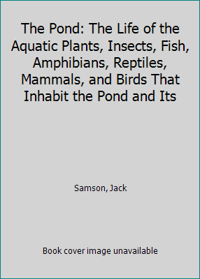Pre-Owned The Pond: The Life of the Aquatic Plants, Insects, Fish ...