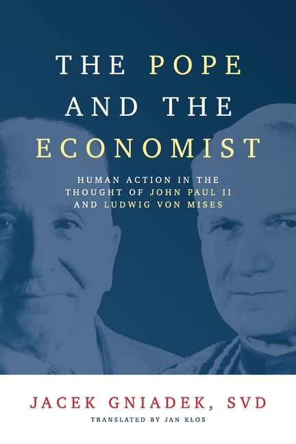 The Pope and the Economist: Human Action in the Thought of John Paul II ...