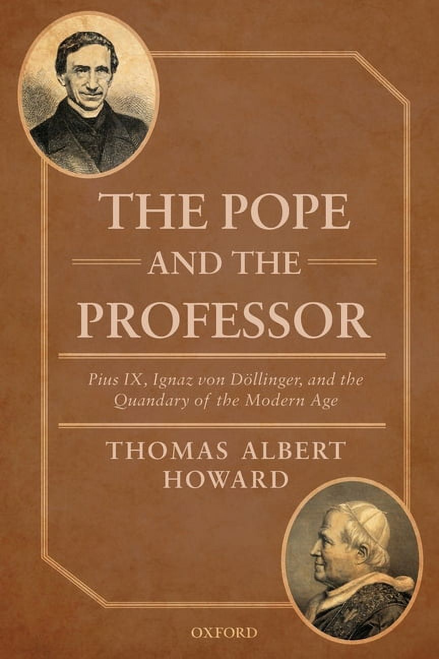 Pope and the Professor: Pius IX, Ignaz Von Dollinger, and the Quandary ...