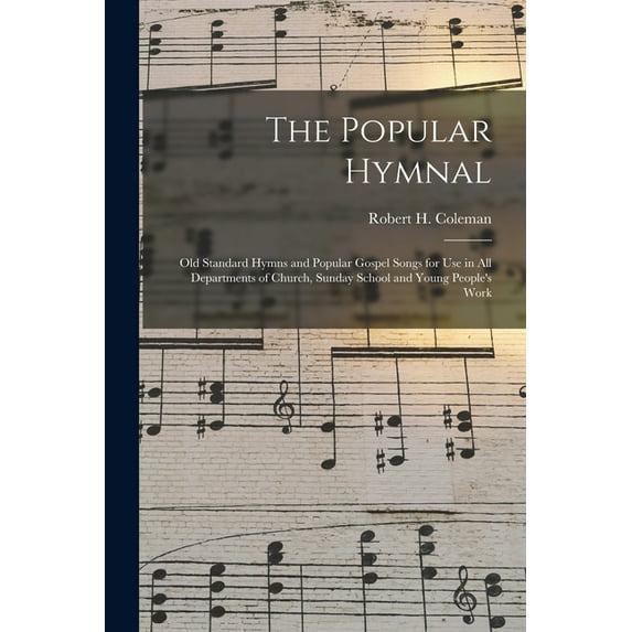 The Popular Hymnal : Old Standard Hymns and Popular Gospel Songs for ...