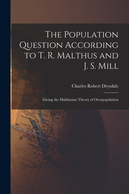 The Population Question According to T. R. Malthus and J. S. Mill ...