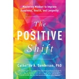The Positive Shift : Mastering Mindset to Improve Happiness, Health ...