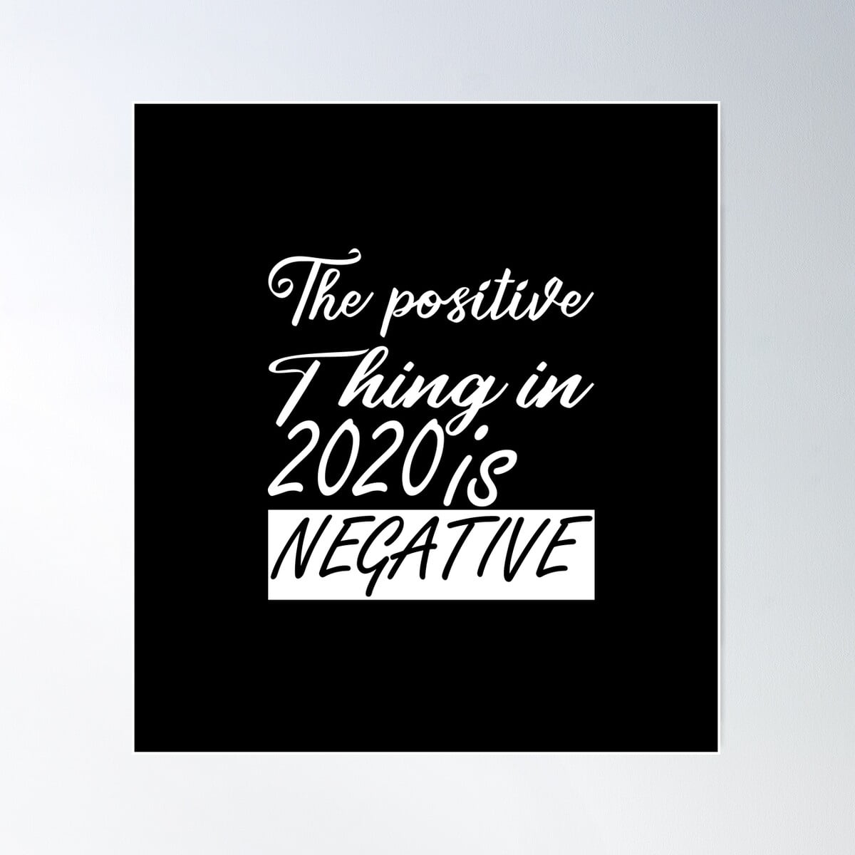 The Positive Thing In 2020 Is Negative Poster Wall Art, Modern Wall ...