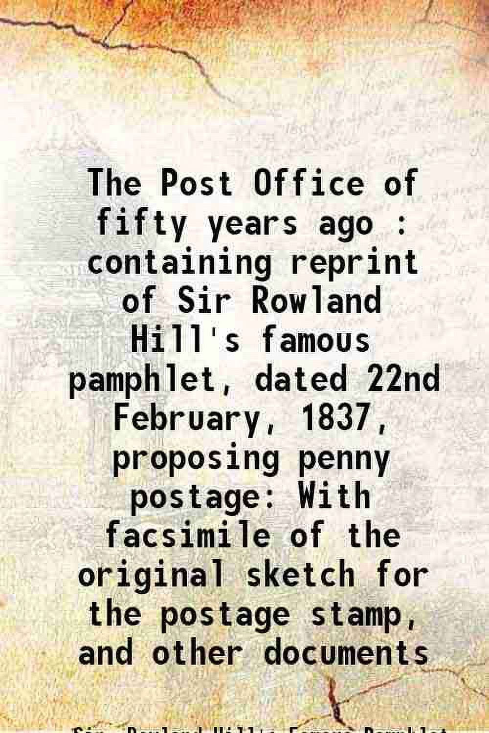 The Post Office of fifty years ago : containing reprint of Sir Rowland ...