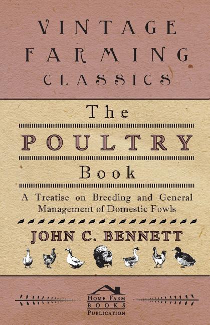 The Poultry Book - A Treatise On Breeding And General Management Of ...