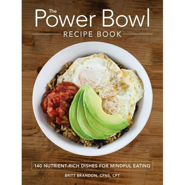 The Power Bowl Recipe Book : 140 Nutrient-Rich Dishes for Mindful ...