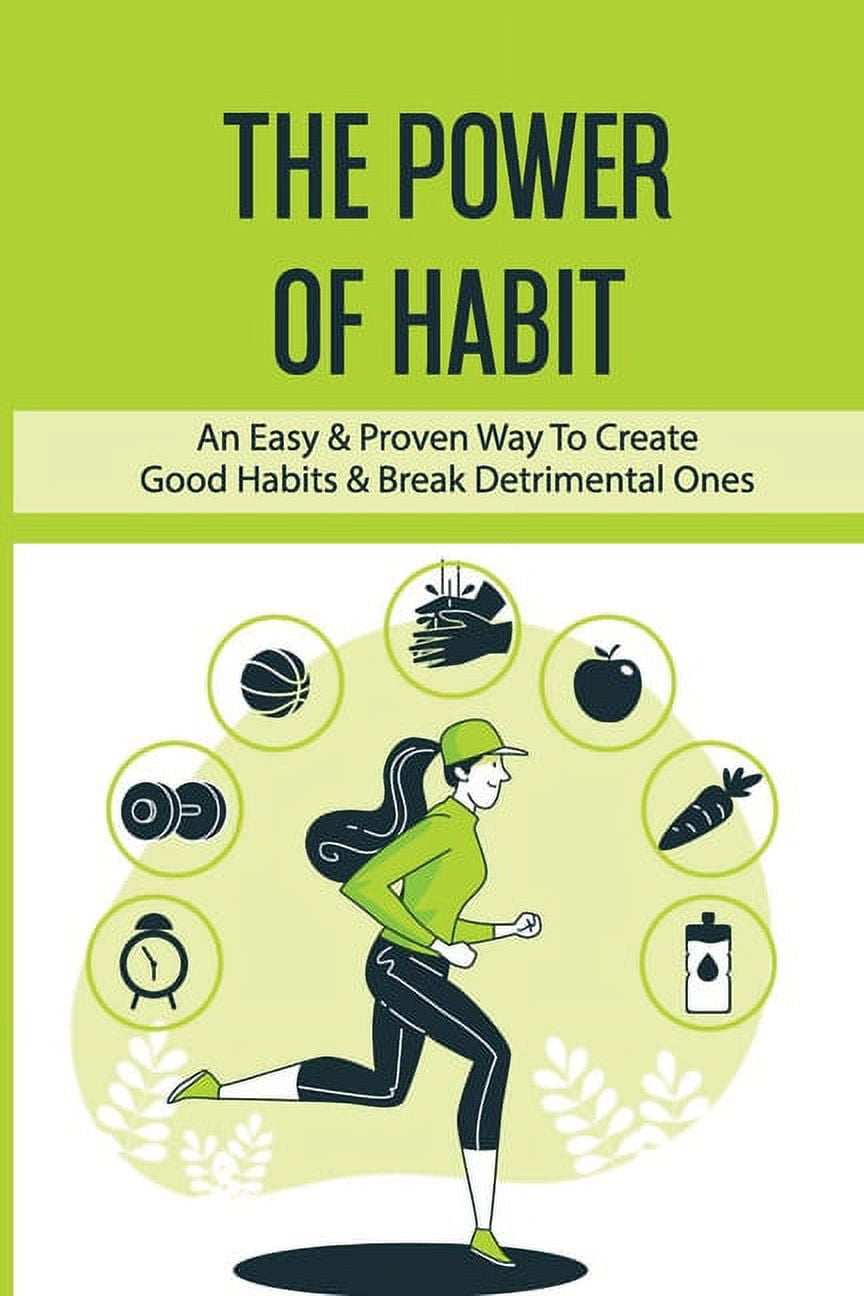 The Power Of Habit: An Easy & Proven Way To Create Good Habits & Break ...