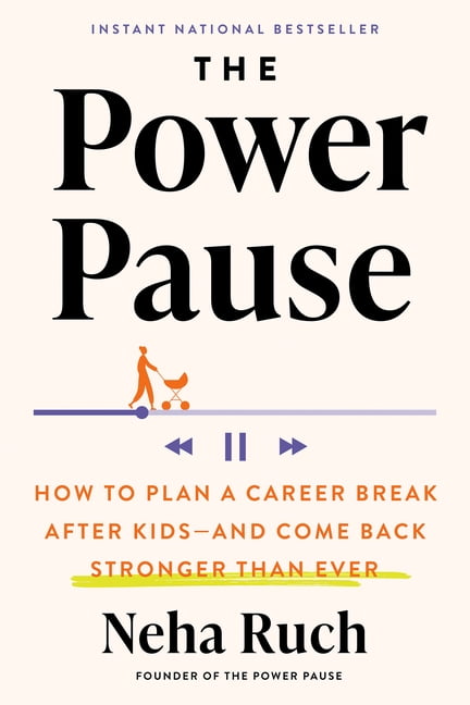 The Power Pause: How to Plan a Career Break After Kids--And Come Back ...