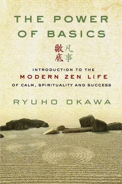 The Power of Basics : Introduction to Modern Zen Life of Calm ...