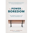 The Power of Boredom: Why Boredom is Essential for Creating a ...