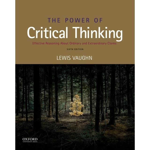 The Power of Critical Thinking: Effective Reasoning about Ordinary and Extraordinary Claims ...