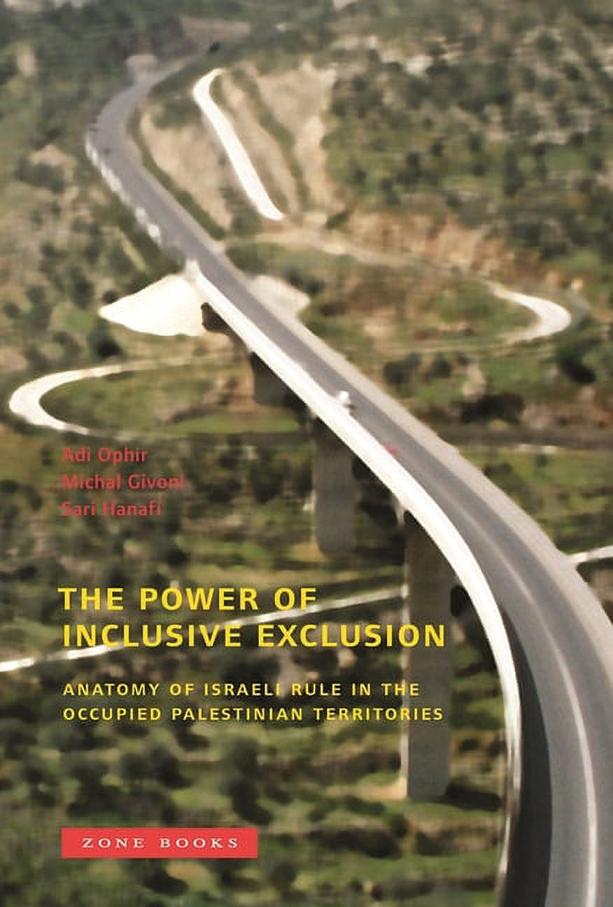 The Power of Inclusive Exclusion: Anatomy of Israeli Rule in the ...
