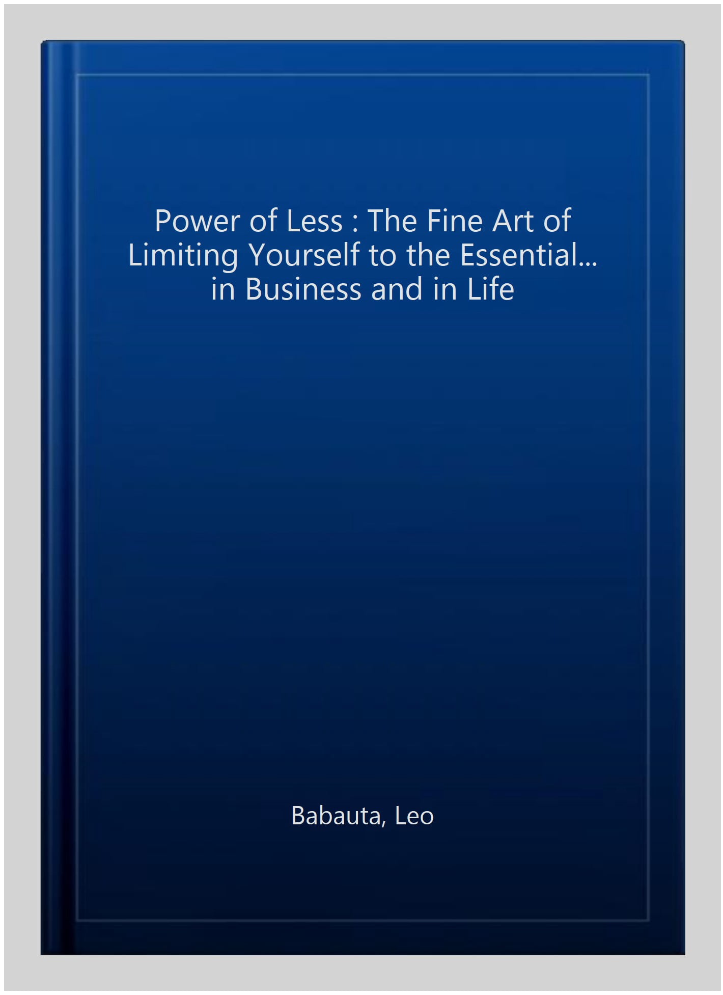 Power of Less : The Fine Art of Limiting Yourself to the Essential ...