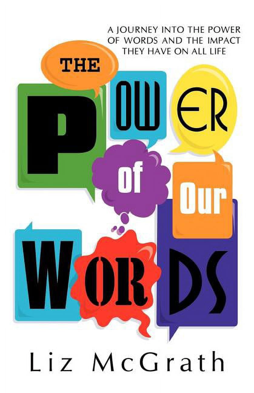 The Power of Our Words: A Journey into the Power of Words and the ...