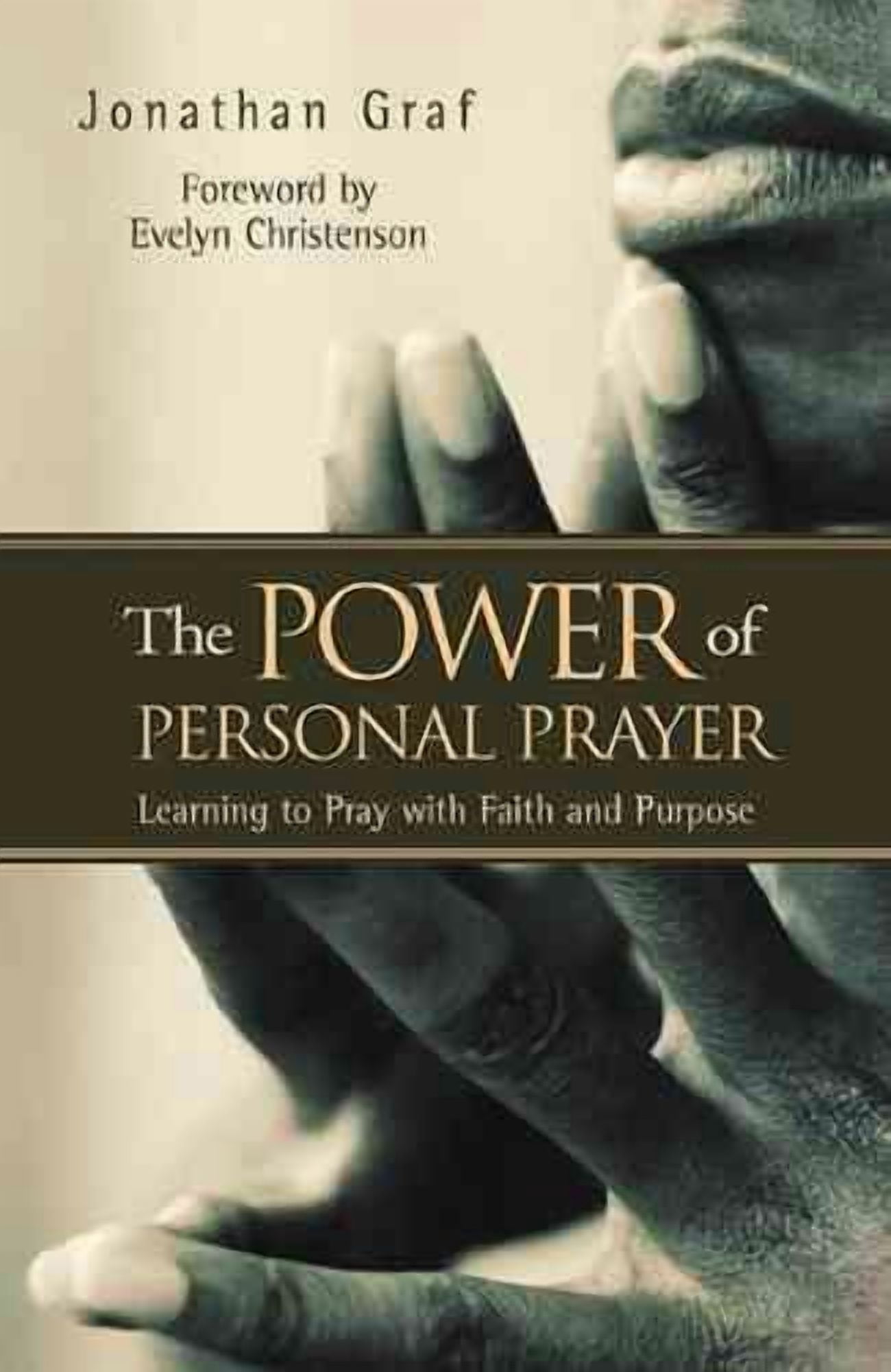The Power of Personal Prayer: Learning to Pray with Faith and Purpose ...