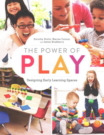 The Power of Play: Designing Early Learning Spaces -- Dorothy Stoltz ...