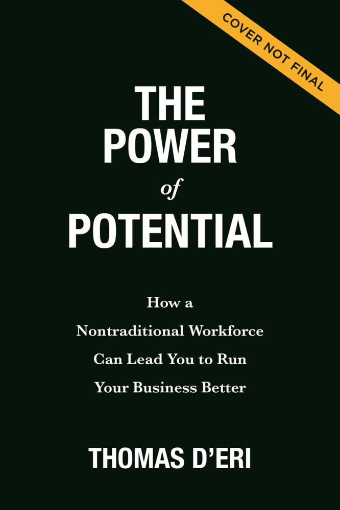 Tom D'Eri: The Power of Potential: How a Nontraditional Workforce Can ...