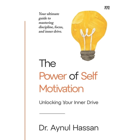 The Power of Self-Motivation: Unlocking Your Inner Drive, (Paperback ...