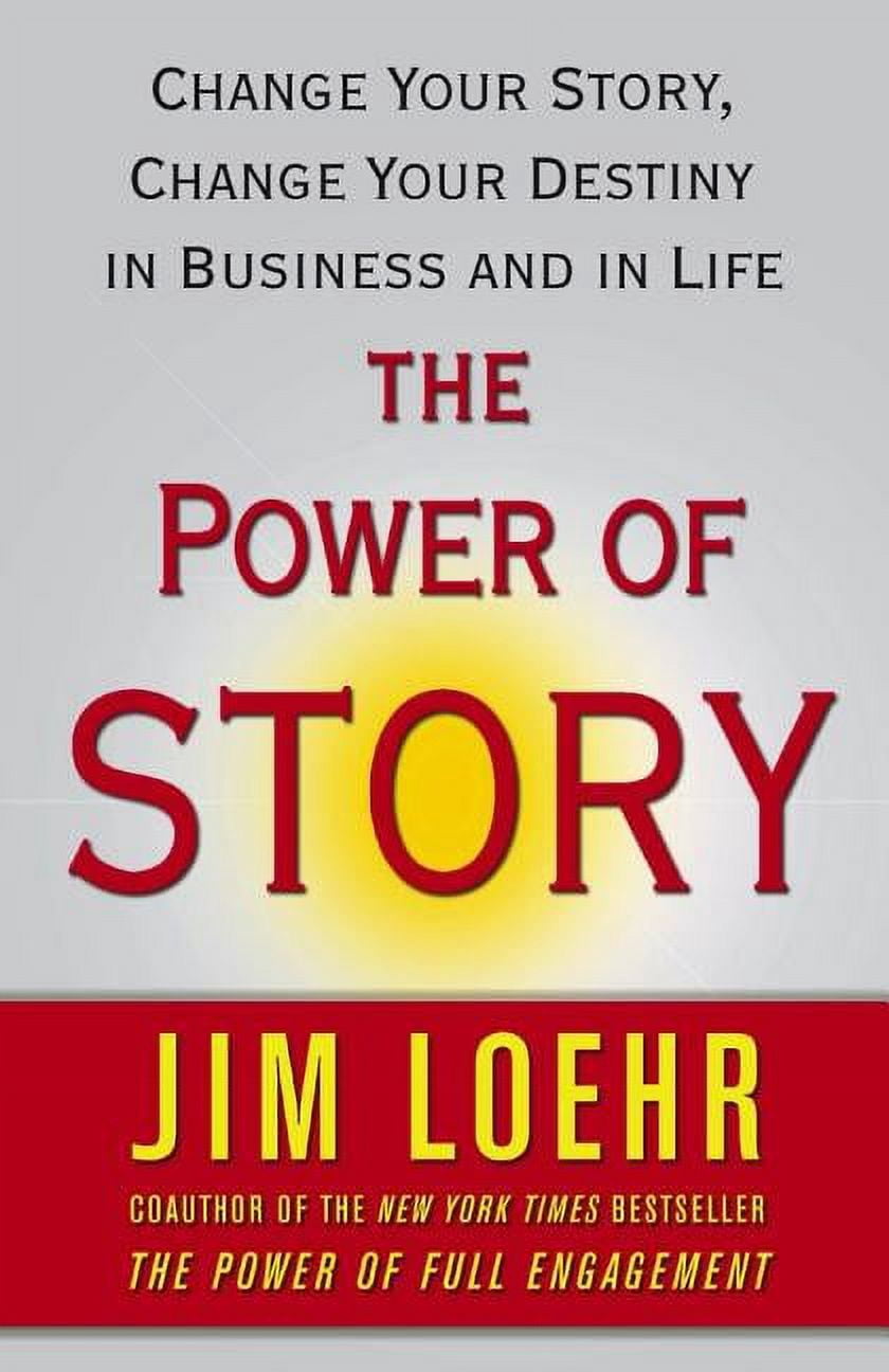 The Power of Story: Change Your Story, Change Your Destiny in Business ...