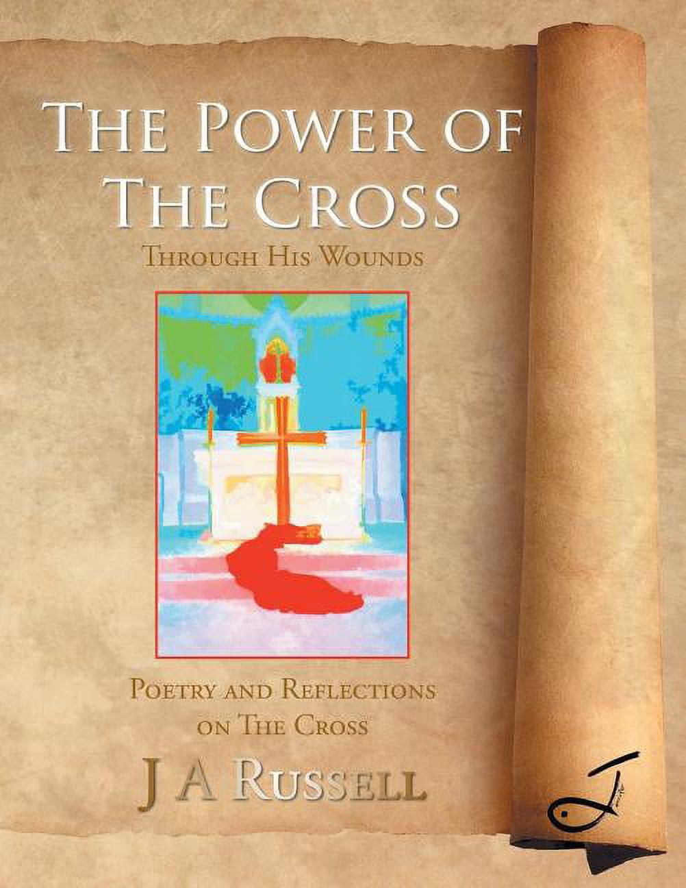 The Power of The Cross - Through His Wounds: Poetry and Reflections on ...