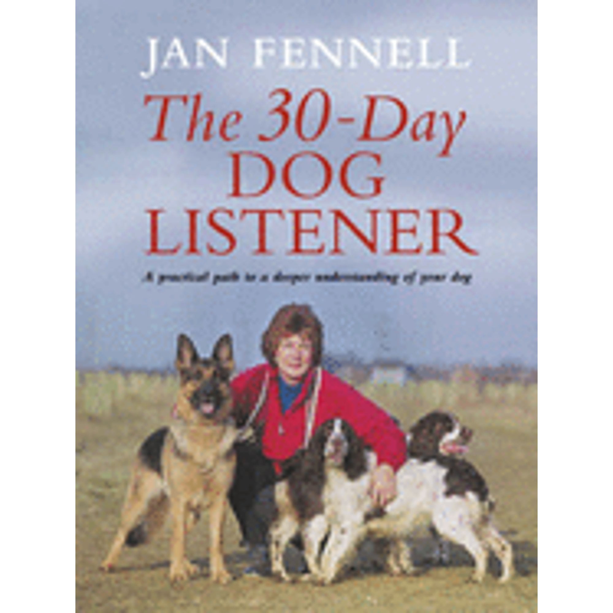 The Practical Dog Listener: The 30-day Path to a Lifelong Understanding ...