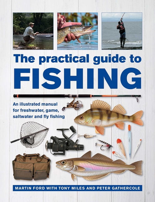 The Practical Guide to Fishing: An Illustrated Manual for Freshwater ...