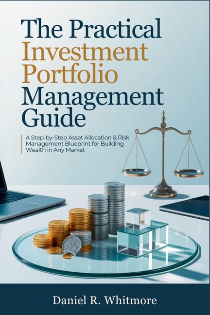 The Practical Investment Portfolio Management Guide: A Step-by-Step ...