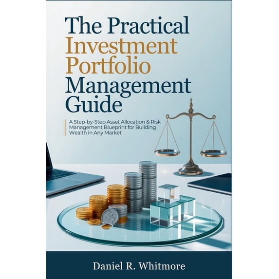 The Practical Investment Portfolio Management Guide: A Step-by-Step ...