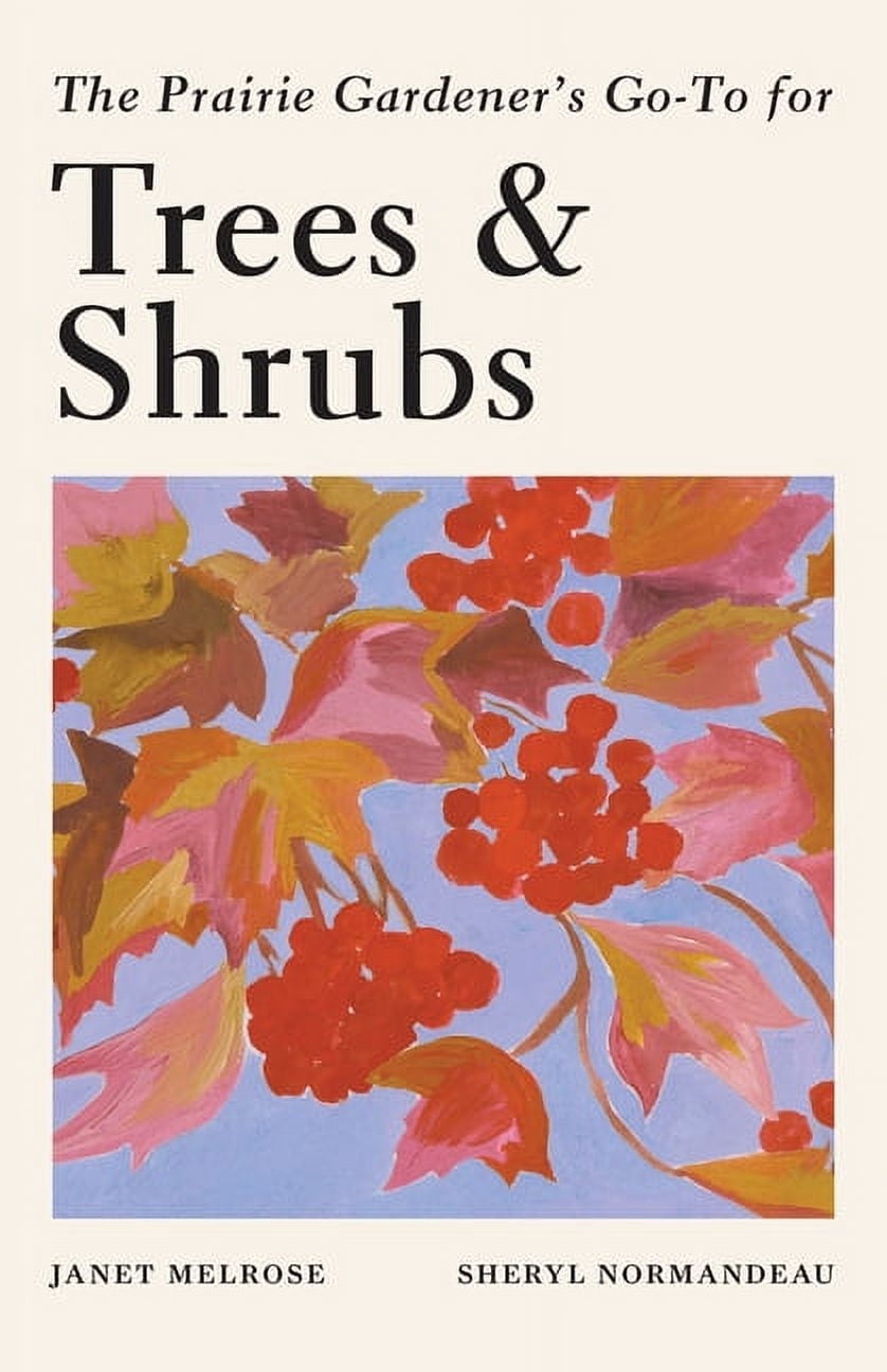 The Prairie Gardener's Go-To Guide for Trees and Shrubs - Walmart.com