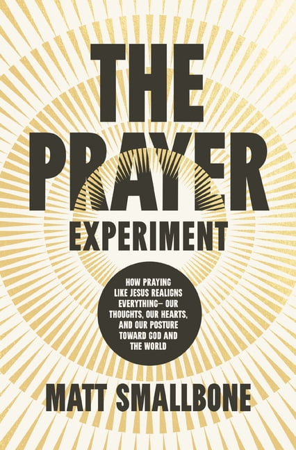 The Prayer Experiment: How Praying Like Jesus Realigns Everything - Our ...