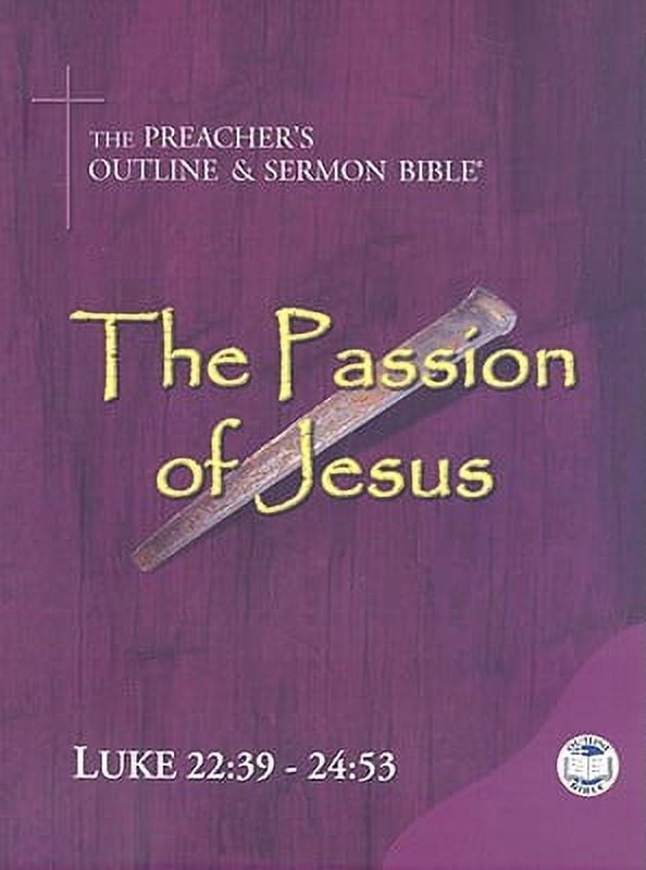 The Preacher's Outline & Sermon Bible : Luke Chapters 22:39-24:53 ...