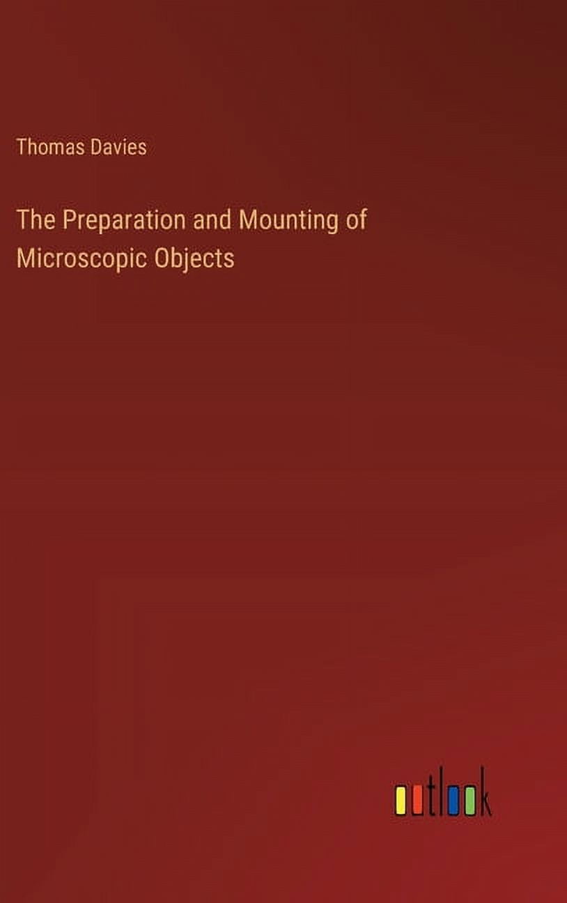 The Preparation and Mounting of Microscopic Objects (Hardcover ...