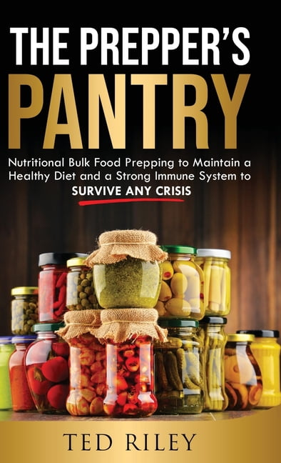 The Prepper's Pantry: Nutritional Bulk Food Prepping to Maintain a ...