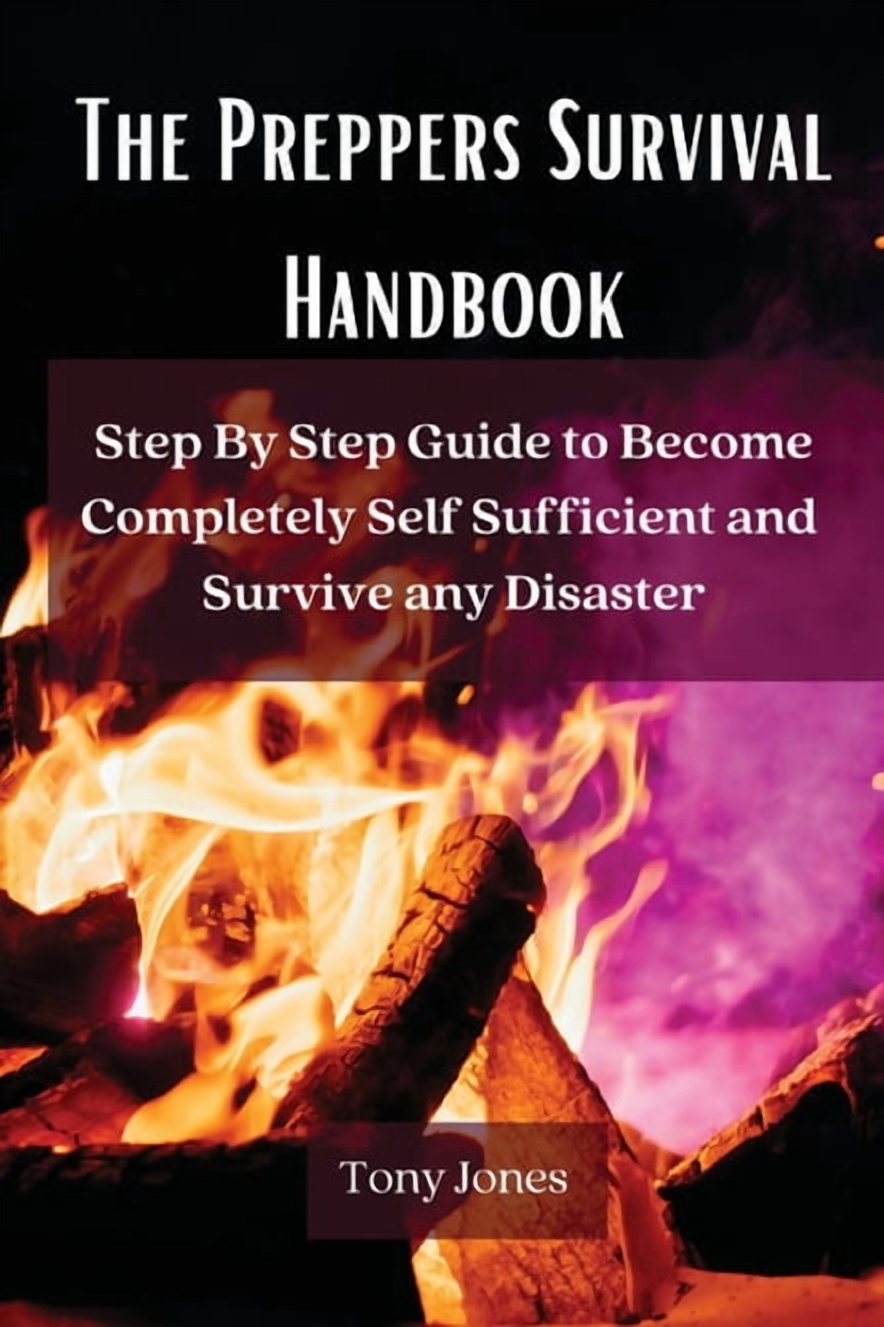 The Preppers Survival Handbook: Step By Step Guide to Become Completely ...