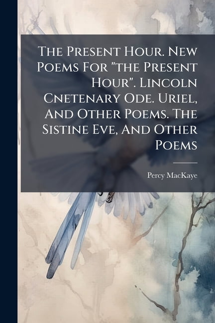 The Present Hour. New Poems For "the Present Hour". Lincoln Cnetenary ...