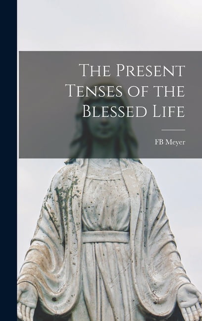The Present Tenses of the Blessed Life, (Hardcover) - Walmart.com