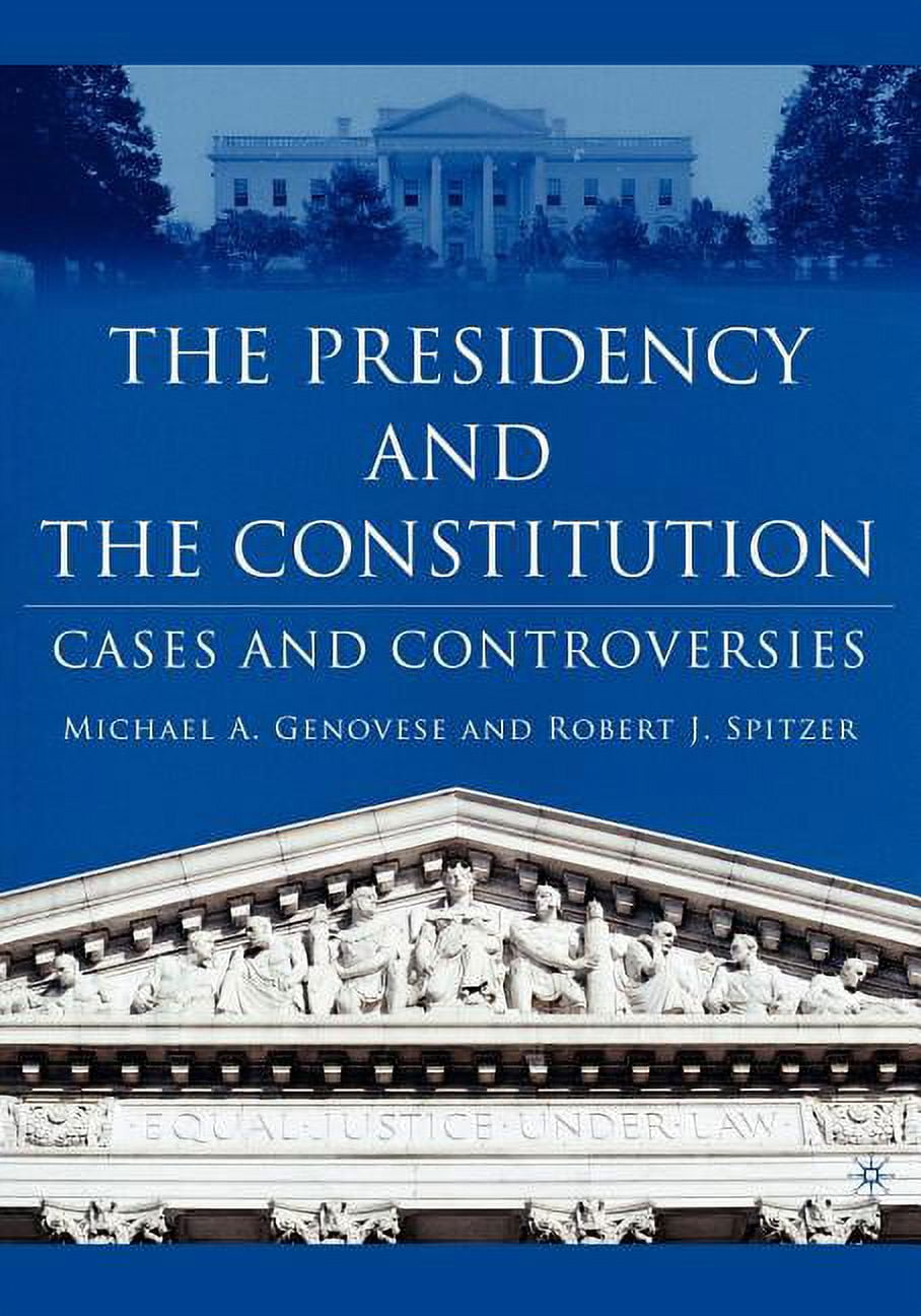 The Presidency and the Constitution: Cases and Controversies ...