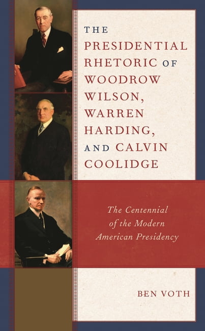 The Presidential Rhetoric of Woodrow Wilson, Warren Harding, and Calvin ...
